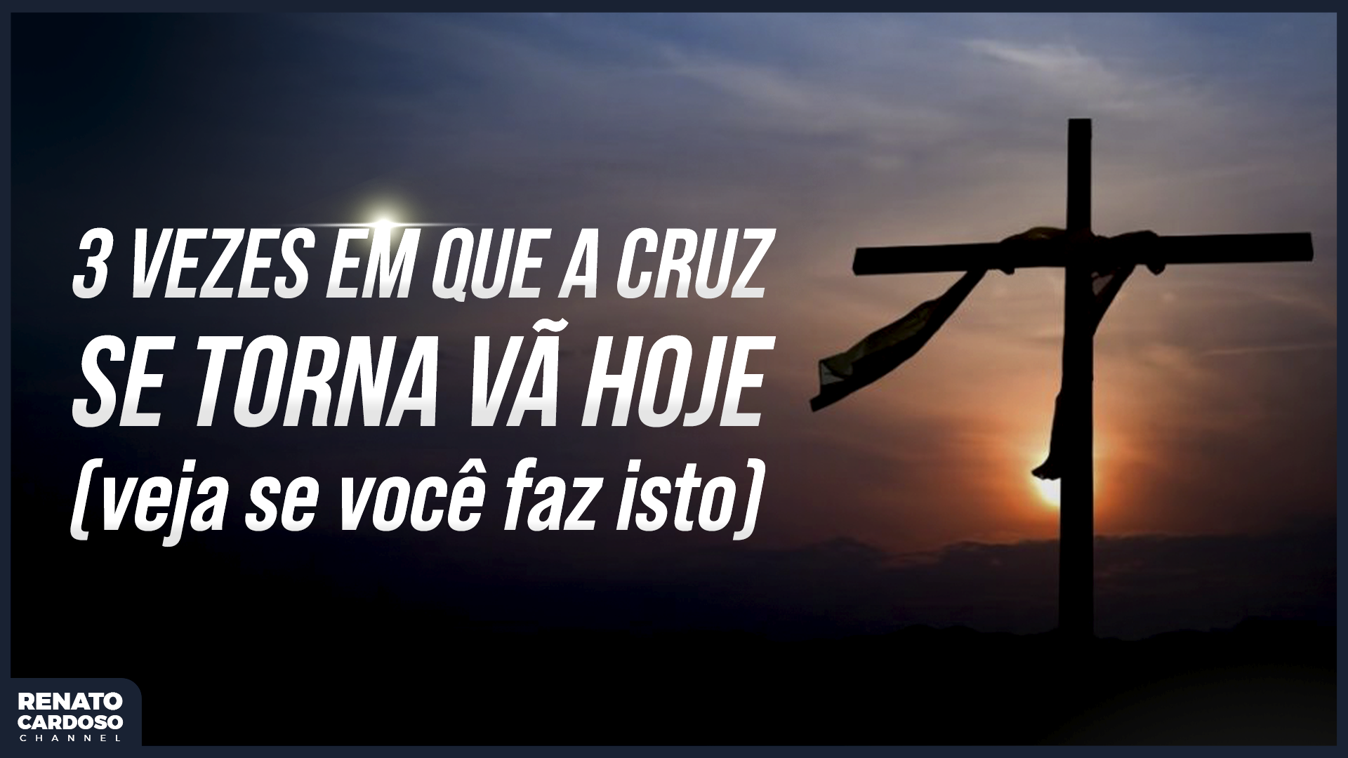 3 VEZES EM QUE A CRUZ SE TORNA VÃ HOJE (veja se você faz isto ...